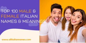 Top 100 Male & Female Italian Names & Meanings
